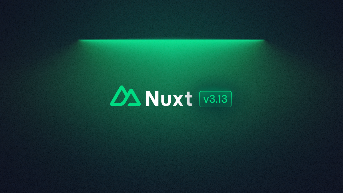 Nuxt 3.13 发布 · Nuxt Blog
